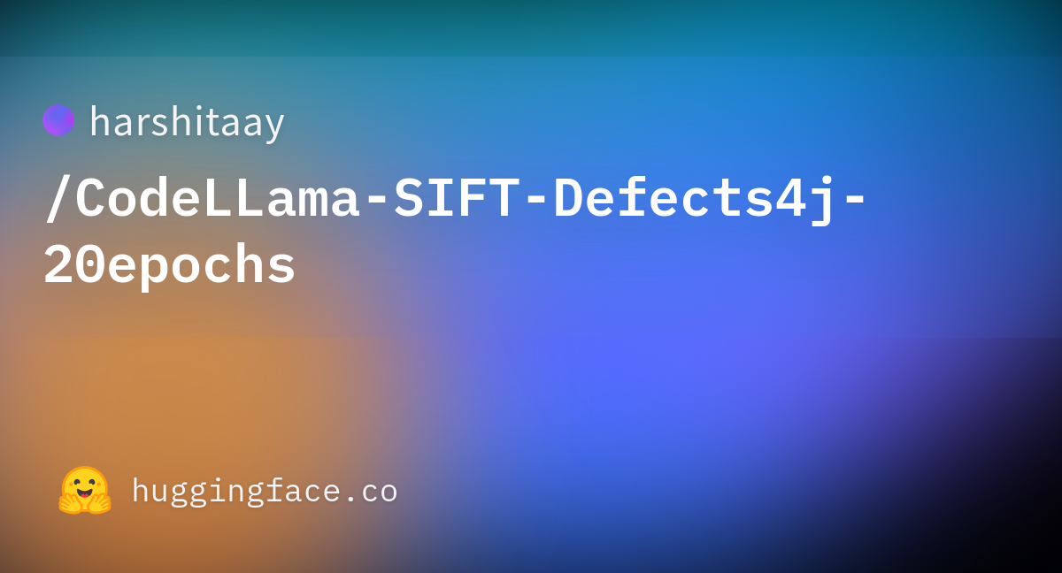 harshitaay/CodeLLama-SIFT-Defects4j-20epochs · Hugging Face harshitaay/CodeLLama-SIFT-Defects4j-20epochs · Hugging Face