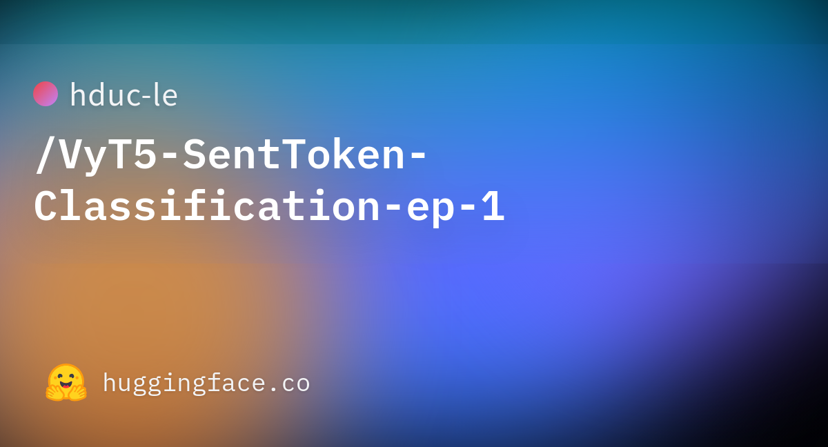 hduc-le/VyT5-SentToken-Classification-ep-1 · Hugging Face hduc-le/VyT5-SentToken-Classification-ep-1 · Hugging Face