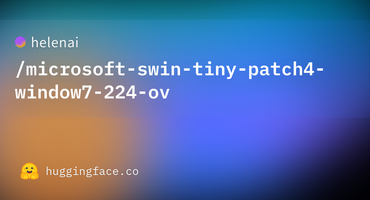 helenai/microsoft-swin-tiny-patch4-window7-224-ov · Hugging Face helenai/microsoft-swin-tiny-patch4-window7-224-ov · Hugging Face