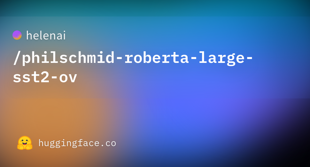 helenai/philschmid-roberta-large-sst2-ov · Hugging Face helenai/philschmid-roberta-large-sst2-ov · Hugging Face
