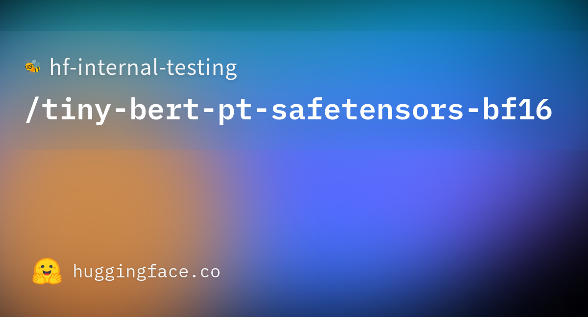 hf-internal-testing/tiny-bert-pt-safetensors-bf16 at main hf-internal-testing/tiny-bert-pt-safetensors-bf16 at main