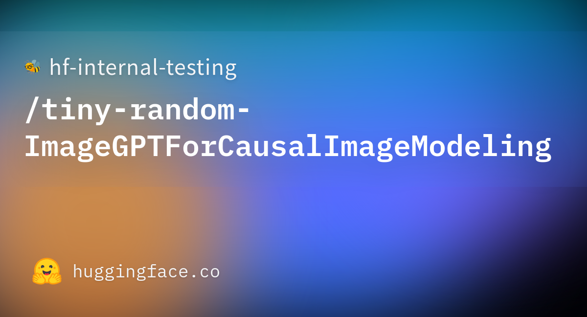 Hf Internal Testing Tiny Random Imagegptforcausalimagemodeling