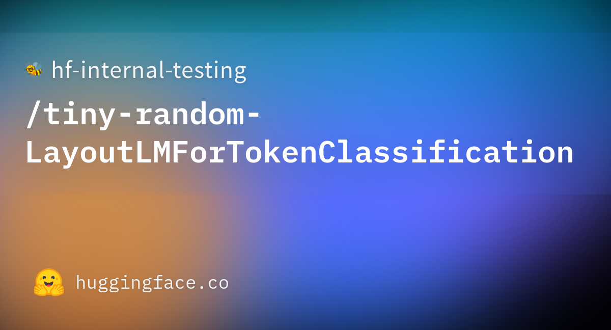 hf-internal-testing/tiny-random-LayoutLMForTokenClassification ... hf-internal-testing/tiny-random-LayoutLMForTokenClassification ...