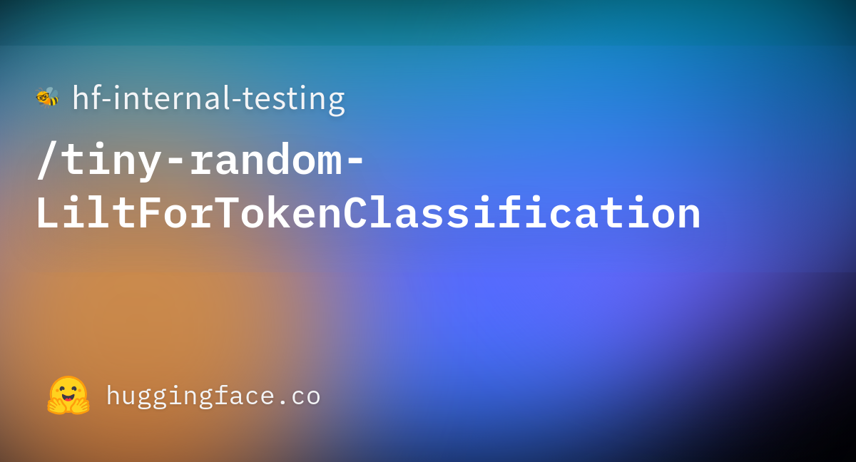 Hf Internal Testing Tiny Random Liltfortokenclassification At Main