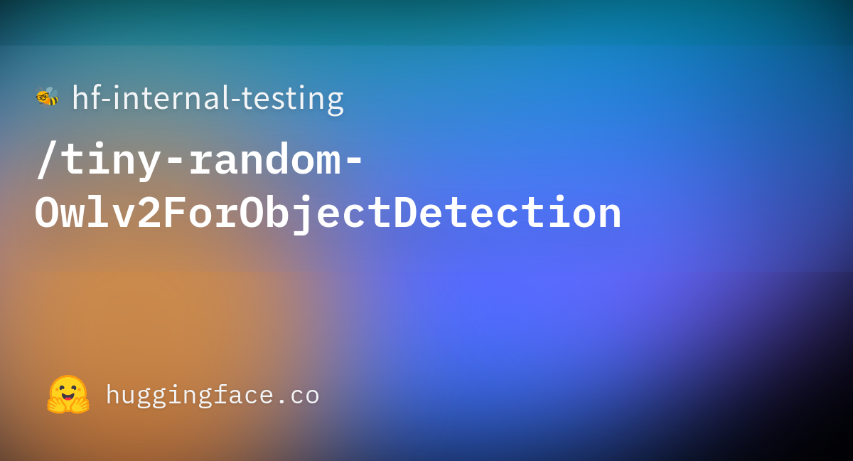 hf-internal-testing/tiny-random-Owlv2ForObjectDetection · Hugging Face hf-internal-testing/tiny-random-Owlv2ForObjectDetection · Hugging Face
