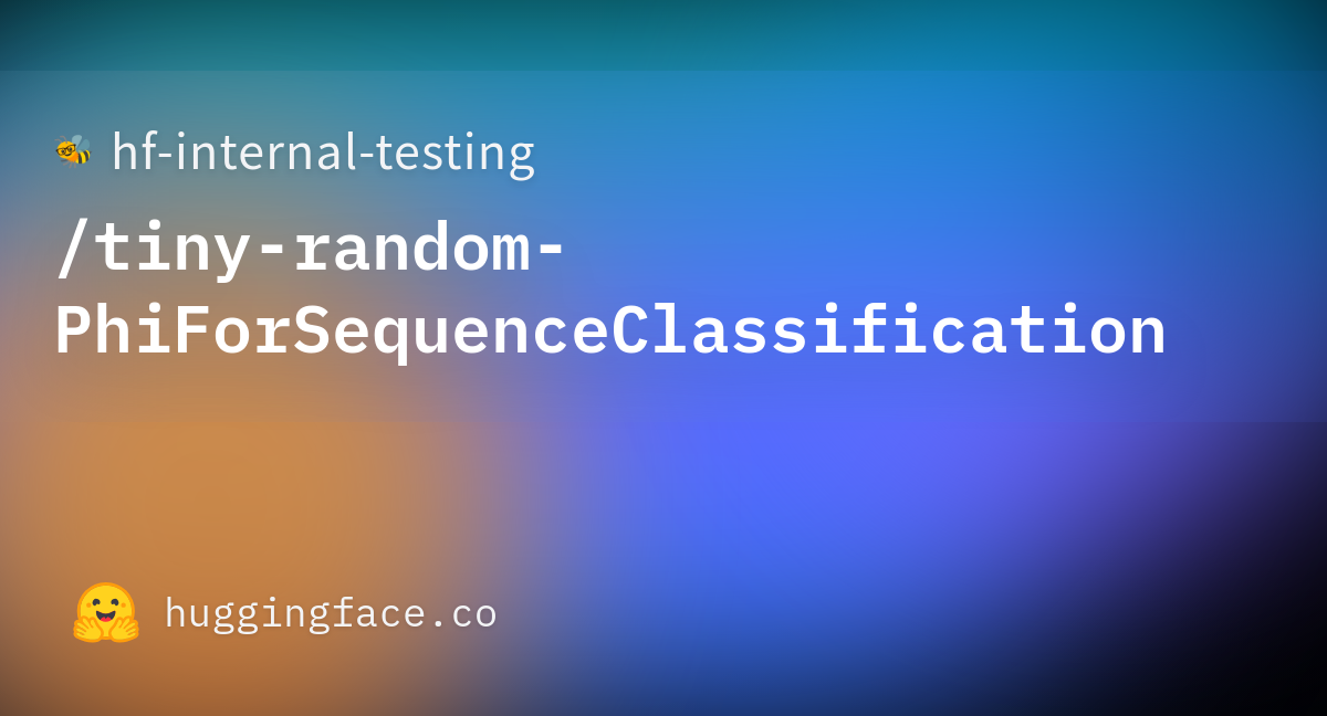 hf-internal-testing/tiny-random-PhiForSequenceClassification · Hugging Face hf-internal-testing/tiny-random-PhiForSequenceClassification · Hugging Face