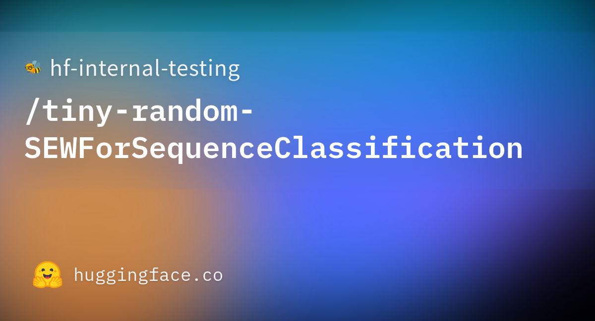 Hf Internal Testing Tiny Random Sewforsequenceclassification At Main