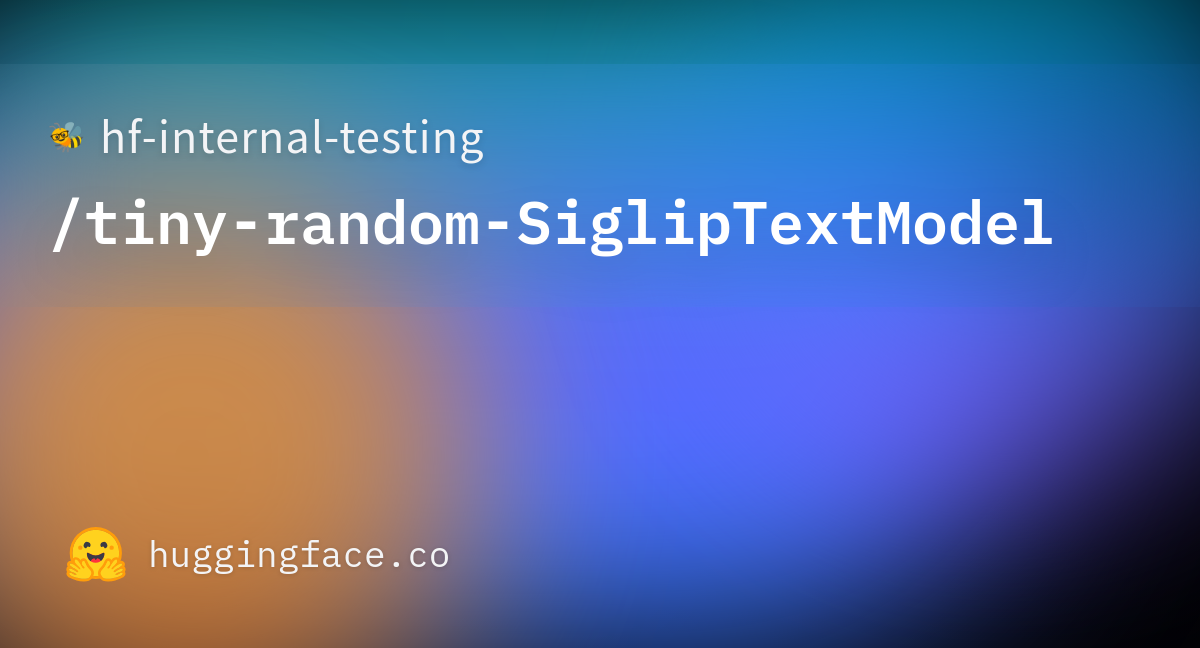 hf-internal-testing/tiny-random-SiglipTextModel · Hugging Face hf-internal-testing/tiny-random-SiglipTextModel · Hugging Face