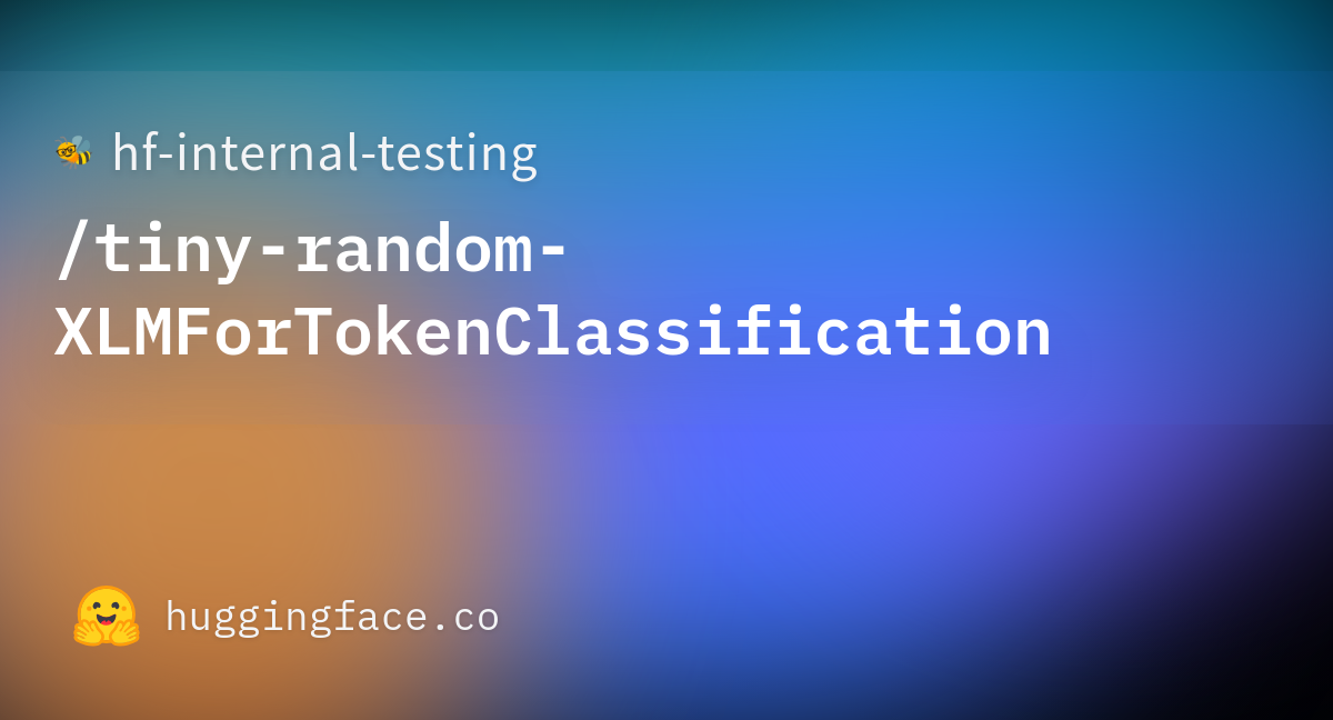 hf-internal-testing/tiny-random-XLMForTokenClassification · Hugging Face hf-internal-testing/tiny-random-XLMForTokenClassification · Hugging Face