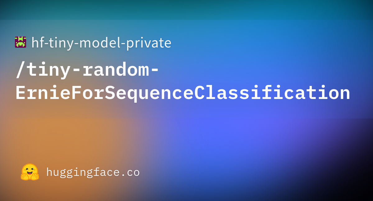 hf-tiny-model-private/tiny-random-ErnieForSequenceClassification at main hf-tiny-model-private/tiny-random-ErnieForSequenceClassification at main