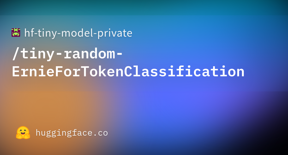 hf-tiny-model-private/tiny-random-ErnieForTokenClassification · Hugging ... hf-tiny-model-private/tiny-random-ErnieForTokenClassification · Hugging ...