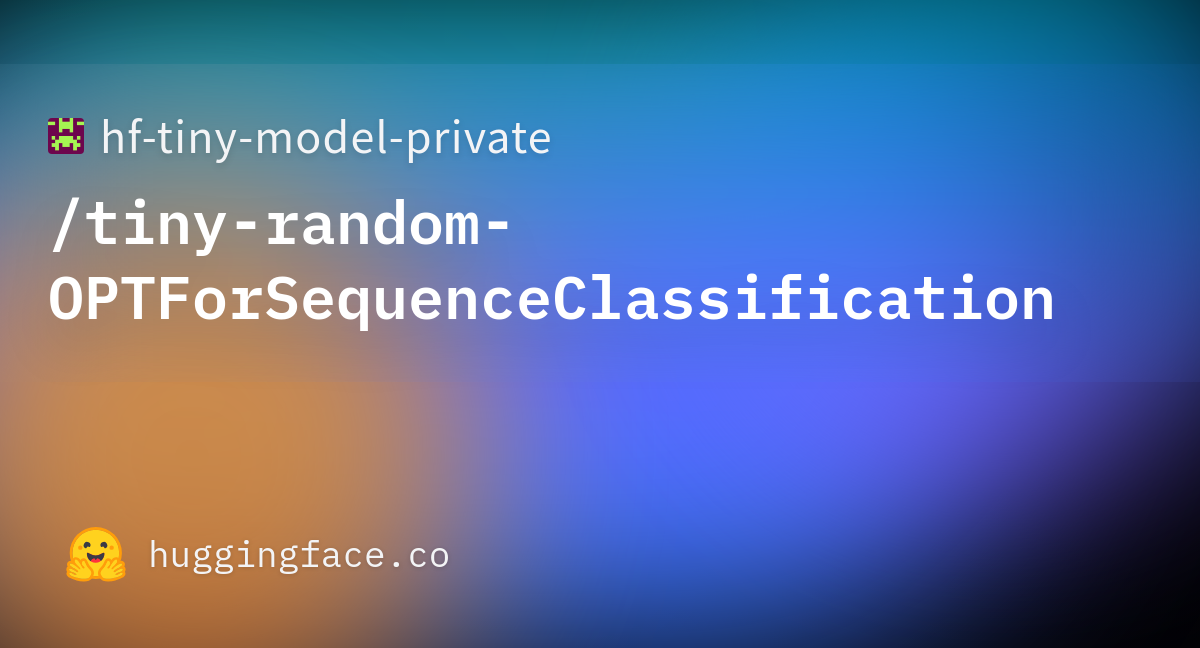 hf-tiny-model-private/tiny-random-OPTForSequenceClassification ... hf-tiny-model-private/tiny-random-OPTForSequenceClassification ...