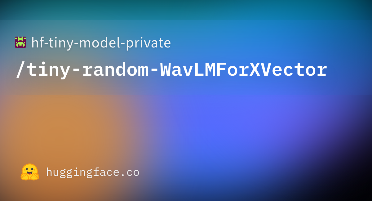 hf-tiny-model-private/tiny-random-WavLMForXVector · Hugging Face hf-tiny-model-private/tiny-random-WavLMForXVector · Hugging Face