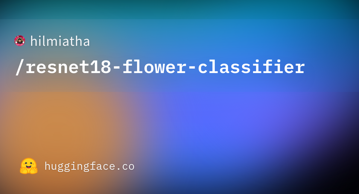hilmiatha/resnet18-flower-classifier · Hugging Face hilmiatha/resnet18-flower-classifier · Hugging Face