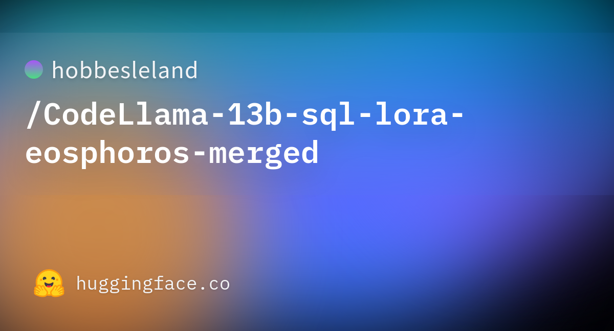 hobbesleland/CodeLlama-13b-sql-lora-eosphoros-merged · Hugging Face hobbesleland/CodeLlama-13b-sql-lora-eosphoros-merged · Hugging Face