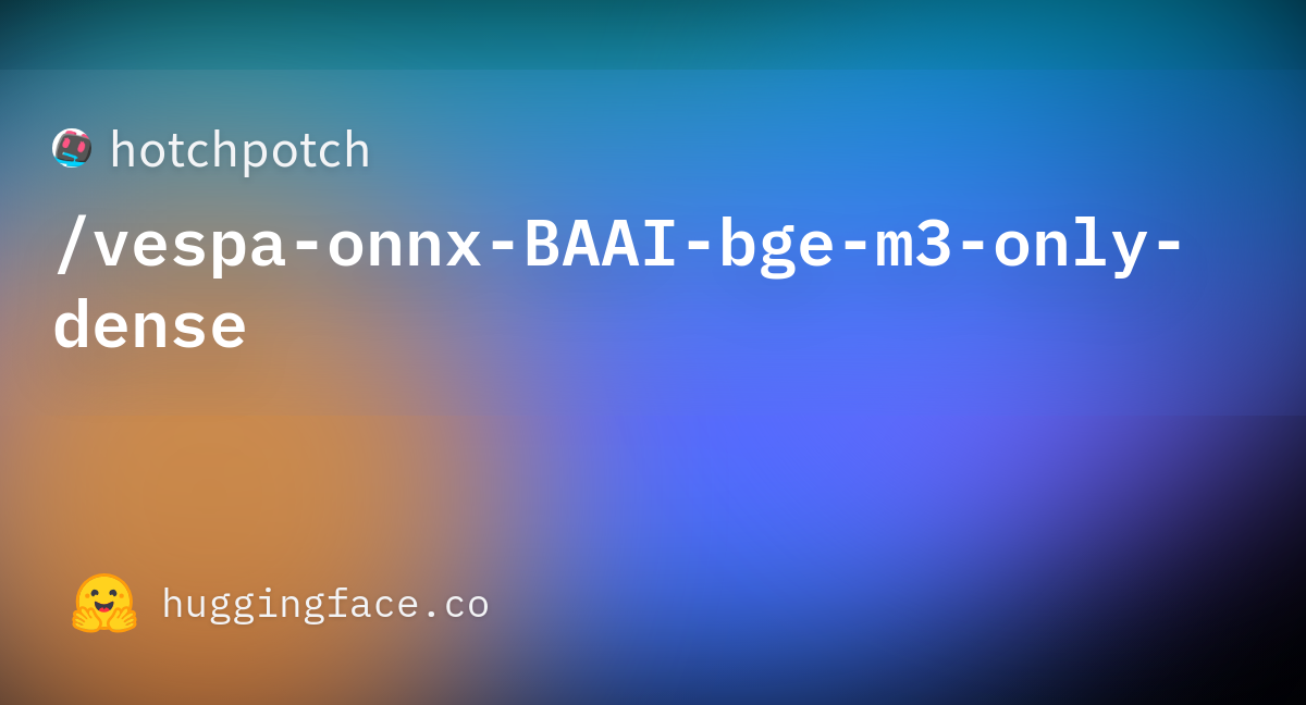 hotchpotch/vespa-onnx-BAAI-bge-m3-only-dense · Hugging Face hotchpotch/vespa-onnx-BAAI-bge-m3-only-dense · Hugging Face