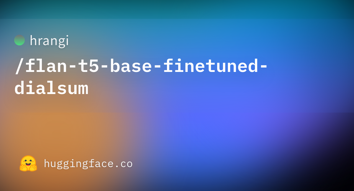 hrangi/flan-t5-base-finetuned-dialsum · Hugging Face hrangi/flan-t5-base-finetuned-dialsum · Hugging Face