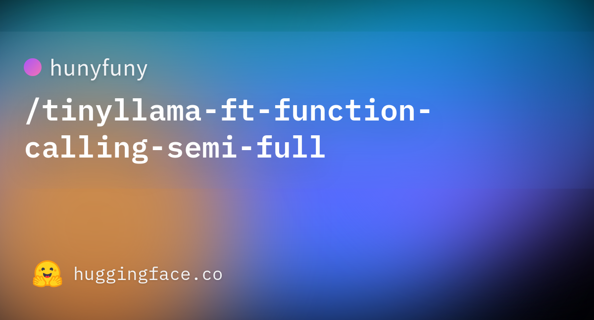 hunyfuny/tinyllama-ft-function-calling-semi-full · Hugging Face hunyfuny/tinyllama-ft-function-calling-semi-full · Hugging Face
