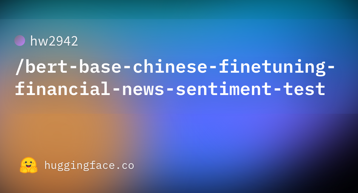 hw2942/bert-base-chinese-finetuning-financial-news-sentiment-test ... hw2942/bert-base-chinese-finetuning-financial-news-sentiment-test ...