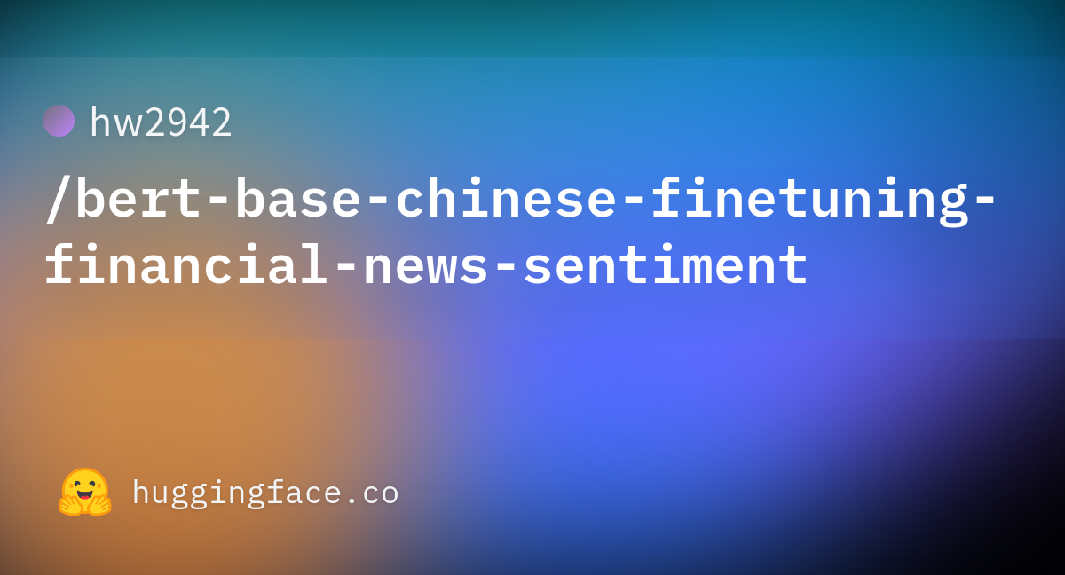 hw2942/bert-base-chinese-finetuning-financial-news-sentiment · Hugging Face hw2942/bert-base-chinese-finetuning-financial-news-sentiment · Hugging Face