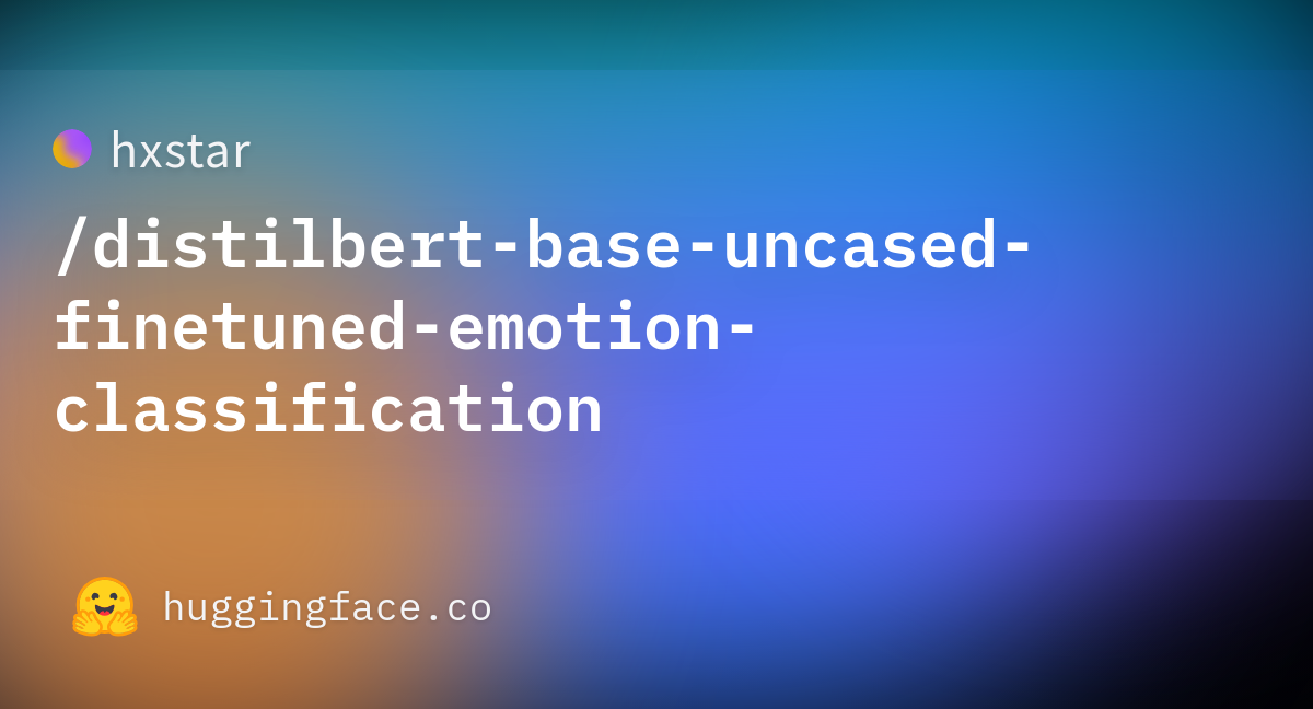 hxstar/distilbert-base-uncased-finetuned-emotion-classification ... hxstar/distilbert-base-uncased-finetuned-emotion-classification ...
