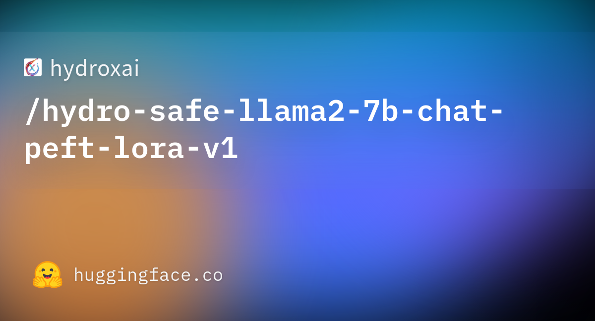 hydroxai/hydro-safe-llama2-7b-chat-peft-lora-v1 at main hydroxai/hydro-safe-llama2-7b-chat-peft-lora-v1 at main