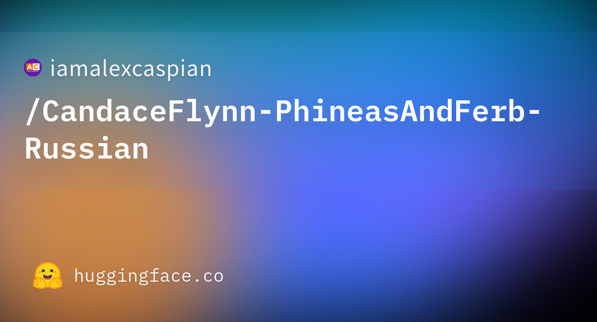 Iamalexcaspiancandaceflynn Phineasandferb Russian · Hugging Face