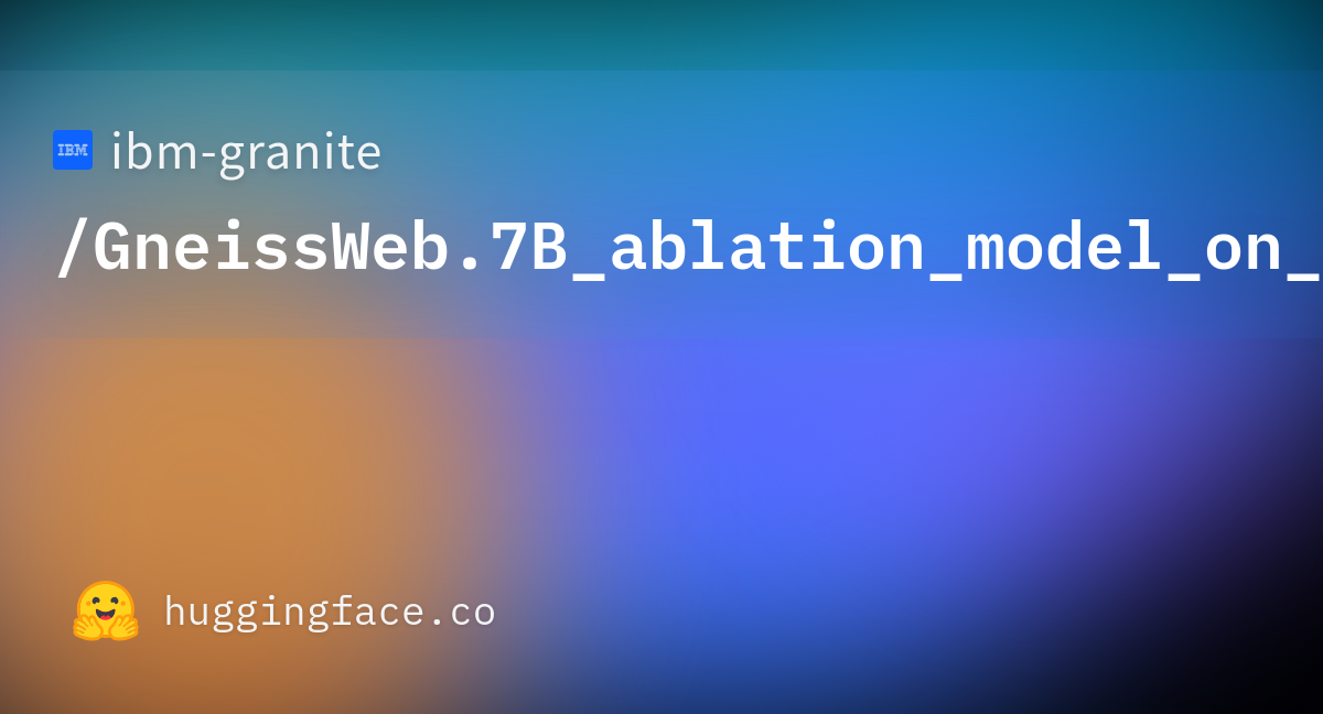 ibm-granite/GneissWeb.7B_ablation_model_on_350B_FineWeb.seed1 · Hugging ... ibm-granite/GneissWeb.7B_ablation_model_on_350B_FineWeb.seed1 · Hugging ...