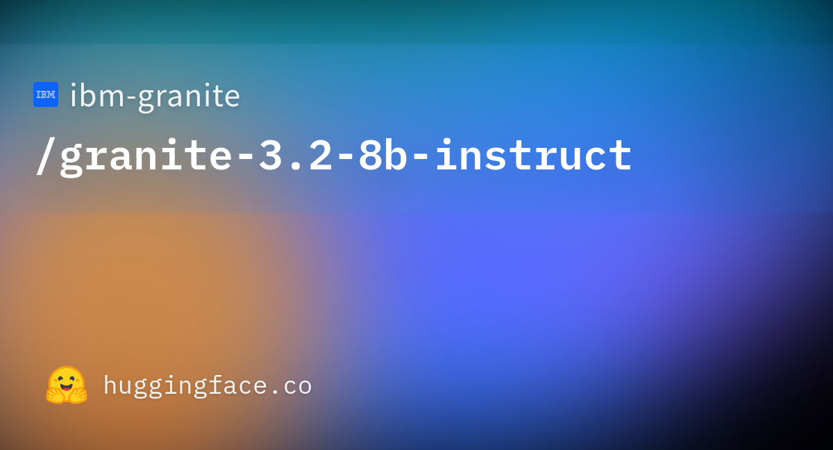 ibm-granite/granite-3.2-8b-instruct · Hugging Face ibm-granite/granite-3.2-8b-instruct · Hugging Face