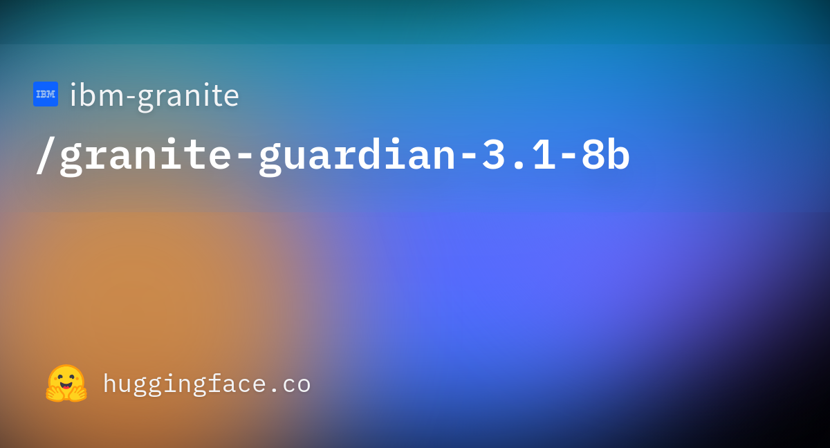 ibm-granite/granite-guardian-3.1-8b · Hugging Face ibm-granite/granite-guardian-3.1-8b · Hugging Face