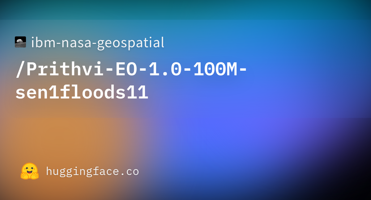 ibm-nasa-geospatial/Prithvi-100M-sen1floods11 · Hugging Face ibm-nasa-geospatial/Prithvi-100M-sen1floods11 · Hugging Face