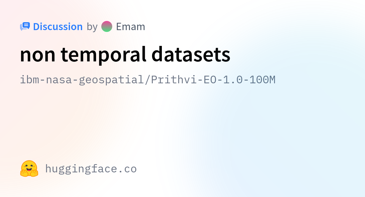 ibm-nasa-geospatial/Prithvi-100M · non temporal datasets ibm-nasa-geospatial/Prithvi-100M · non temporal datasets
