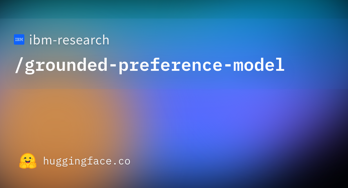 ibm/grounded-preference-model · Hugging Face ibm/grounded-preference-model · Hugging Face