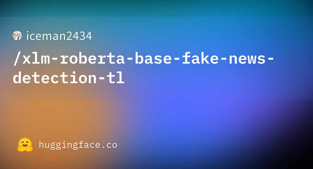 iceman2434/xlm-roberta-base-fake-news-detection-tl · Hugging Face iceman2434/xlm-roberta-base-fake-news-detection-tl · Hugging Face