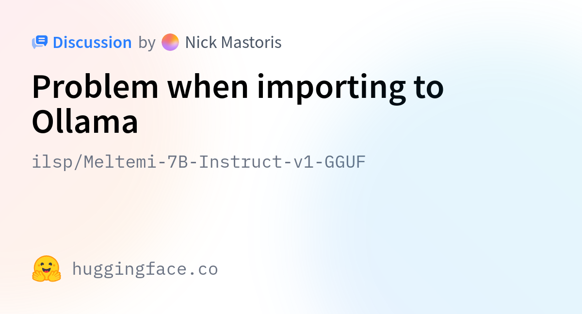 ilsp/Meltemi-7B-Instruct-v1-GGUF · Problem when importing to Ollama ilsp/Meltemi-7B-Instruct-v1-GGUF · Problem when importing to Ollama