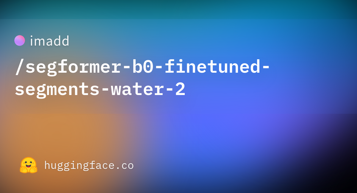 imadd/segformer-b0-finetuned-segments-water-2 · Hugging Face imadd/segformer-b0-finetuned-segments-water-2 · Hugging Face