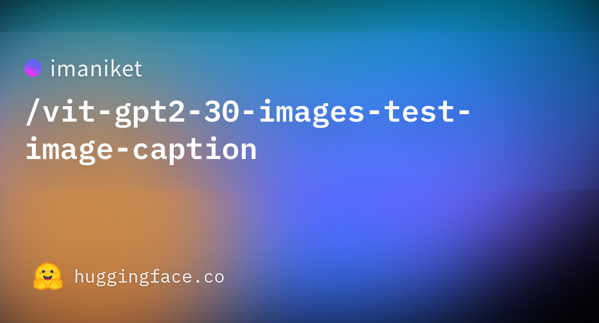 imaniket/vit-gpt2-30-images-test-image-caption · Hugging Face imaniket/vit-gpt2-30-images-test-image-caption · Hugging Face