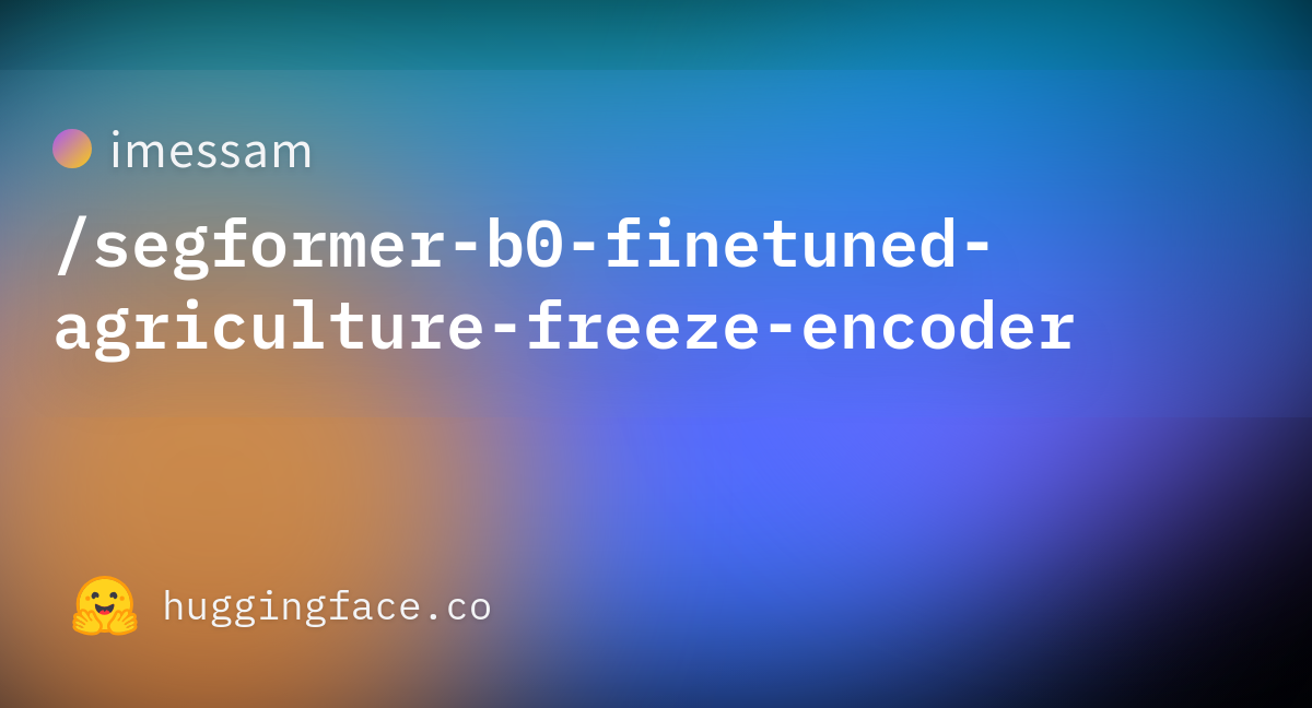 imessam/segformer-b0-finetuned-agriculture-freeze-encoder · Hugging Face imessam/segformer-b0-finetuned-agriculture-freeze-encoder · Hugging Face