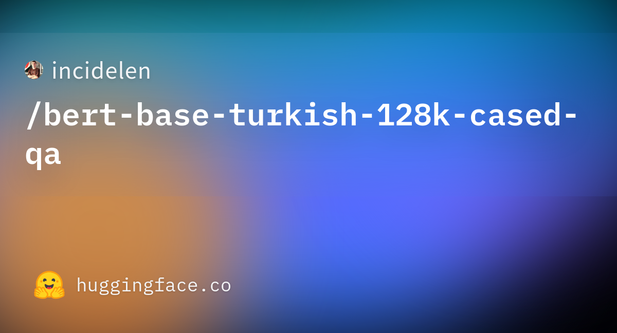 incidelen/bert-base-turkish-128k-cased-qa · Hugging Face incidelen/bert-base-turkish-128k-cased-qa · Hugging Face