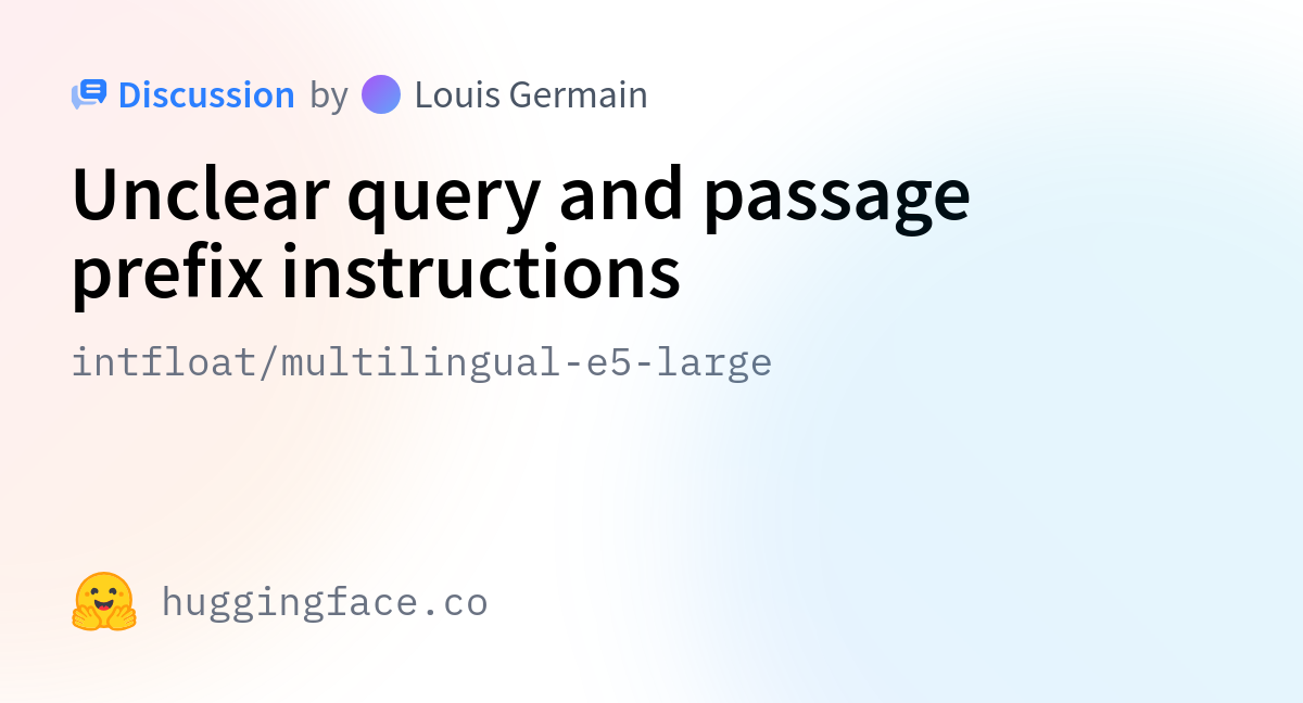intfloat/multilingual-e5-large · Unclear query and passage prefix ... intfloat/multilingual-e5-large · Unclear query and passage prefix ...