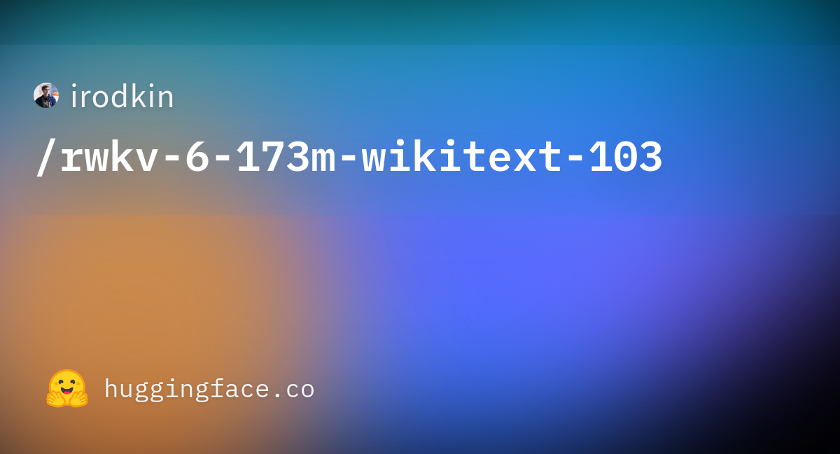 irodkin/rwkv-6-173m-wikitext-103 · Hugging Face irodkin/rwkv-6-173m-wikitext-103 · Hugging Face