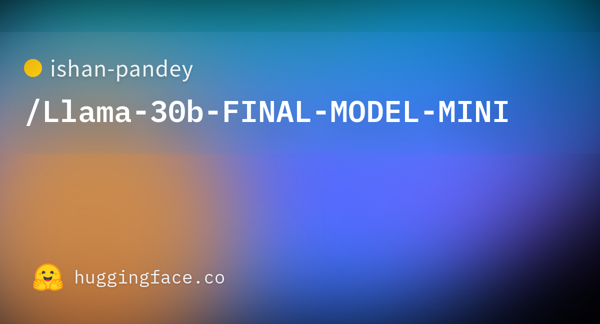 ishan-pandey/Llama-30b-FINAL-MODEL-MINI · Hugging Face ishan-pandey/Llama-30b-FINAL-MODEL-MINI · Hugging Face