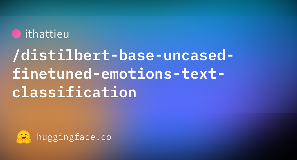 ithattieu/distilbert-base-uncased-finetuned-emotions-text ... ithattieu/distilbert-base-uncased-finetuned-emotions-text ...