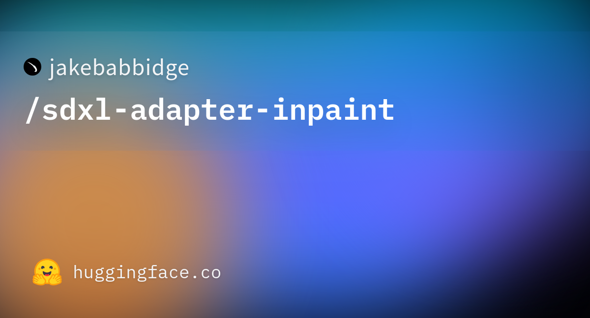 jakebabbidge/sdxl-adapter-inpaint · Hugging Face jakebabbidge/sdxl-adapter-inpaint · Hugging Face