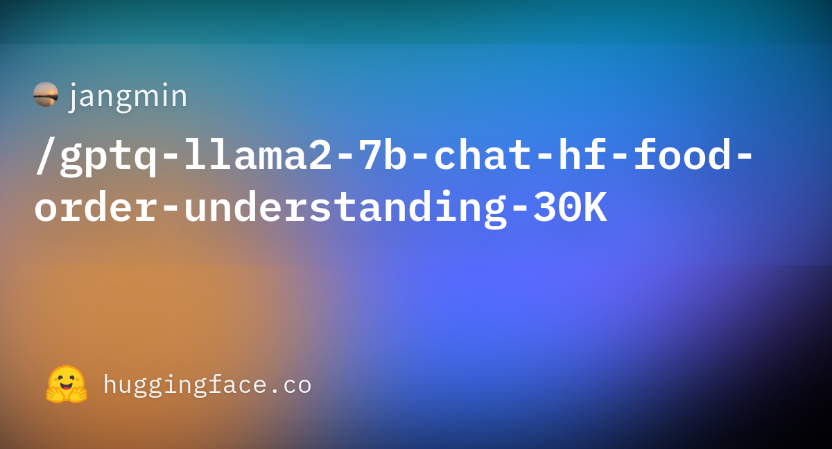 jangmin/gptq-llama2-7b-chat-hf-food-order-understanding-30K · Hugging Face jangmin/gptq-llama2-7b-chat-hf-food-order-understanding-30K · Hugging Face
