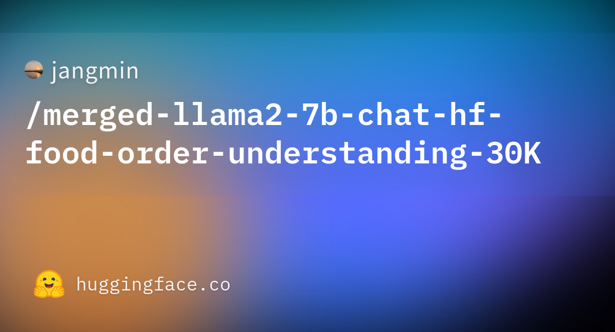 jangmin/merged-llama2-7b-chat-hf-food-order-understanding-30K · Hugging ... jangmin/merged-llama2-7b-chat-hf-food-order-understanding-30K · Hugging ...