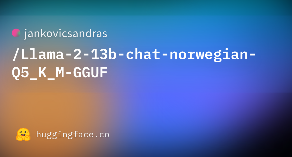 jankovicsandras/Llama-2-13b-chat-norwegian-Q5_K_M-GGUF · Hugging Face jankovicsandras/Llama-2-13b-chat-norwegian-Q5_K_M-GGUF · Hugging Face