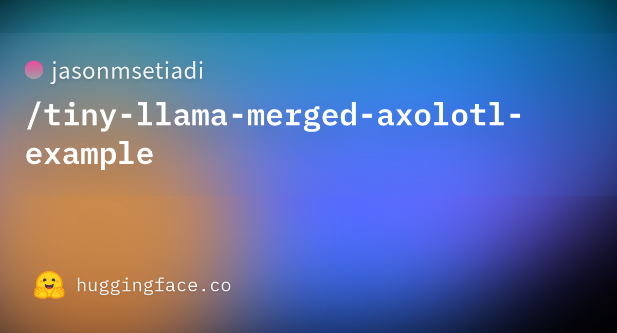 jasonmsetiadi/tiny-llama-merged-axolotl-example · Hugging Face jasonmsetiadi/tiny-llama-merged-axolotl-example · Hugging Face