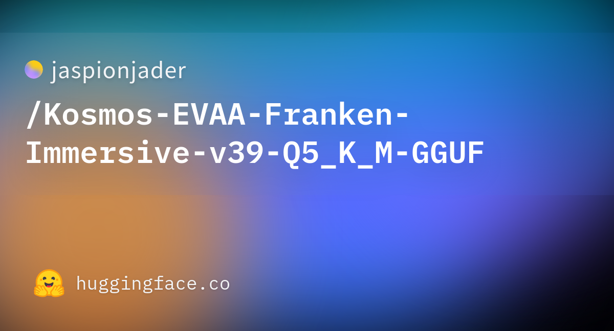 jaspionjader/Kosmos-EVAA-Franken-Immersive-v39-Q5_K_M-GGUF · Hugging Face jaspionjader/Kosmos-EVAA-Franken-Immersive-v39-Q5_K_M-GGUF · Hugging Face