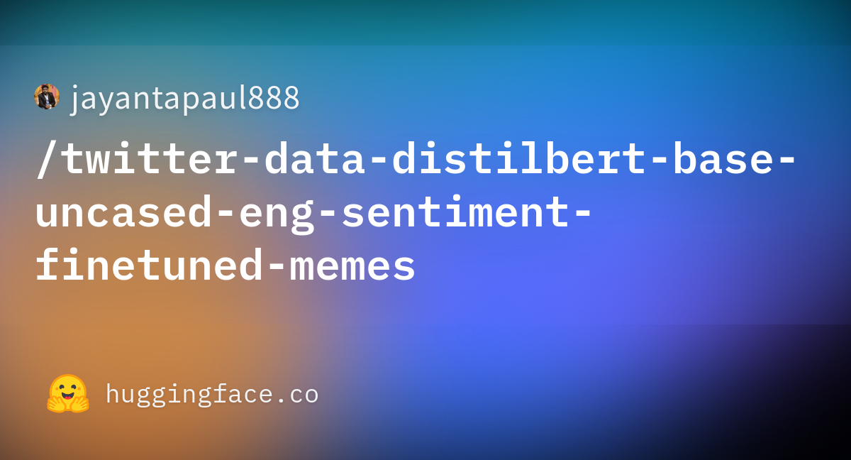 jayantapaul888/twitter-data-distilbert-base-uncased-eng-sentiment ... jayantapaul888/twitter-data-distilbert-base-uncased-eng-sentiment ...